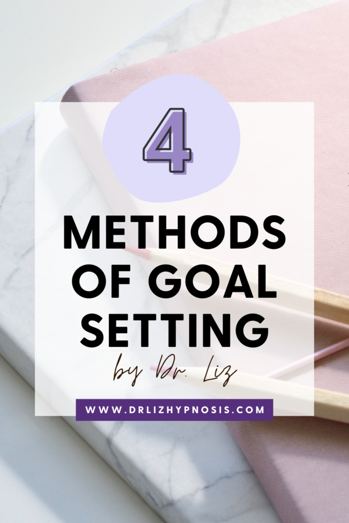 4 Methods of Setting Goals - Hypnosis for an Empowered Life
