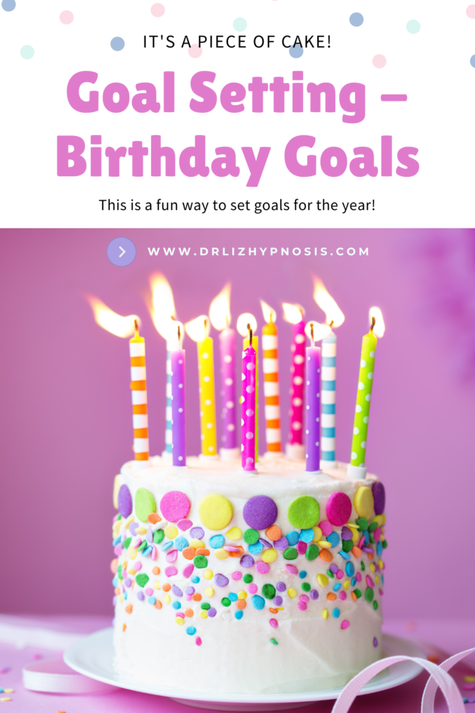 Goal Setting - Birthday Goals - Hypnosis for an Empowered Life